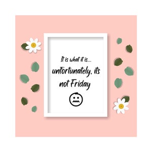It is What It is Unfortunately It's Not Friday Sarcastic Funny Quotes ...