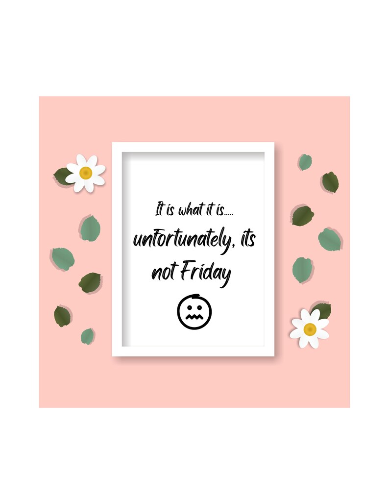 It is What It is Unfortunately It's Not Friday Sarcastic Funny Quotes ...