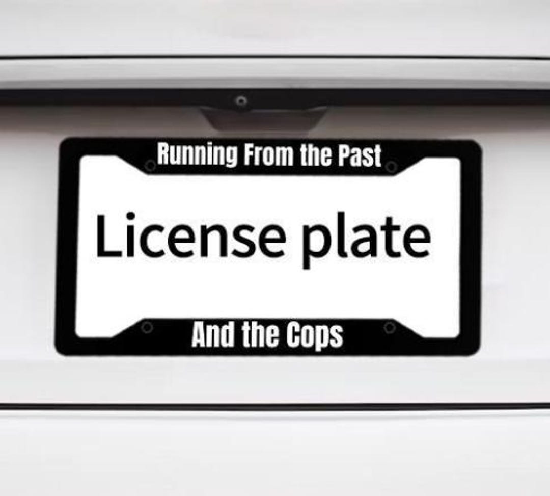 Running From the Past and the Cops Funny Car License Frame for License ...