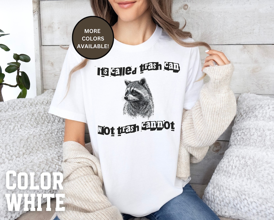 Raccoon Shirt Funny Tee, Its Called Trash Can Not Trash Cannot, Meme ...