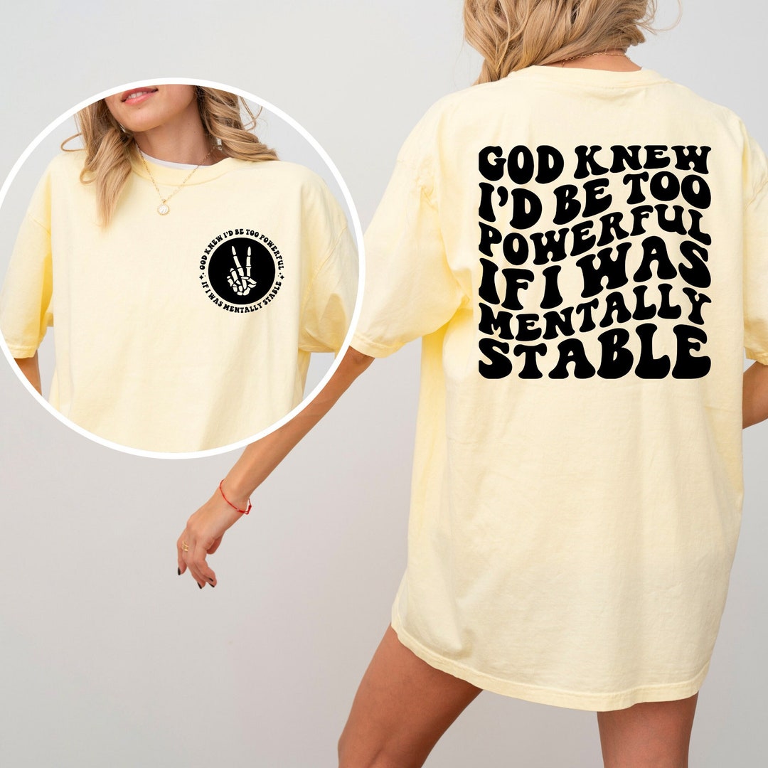 God Knew I'd Be Too Powerful, Cute Anxiety T-shirt, Funny Mental Health ...