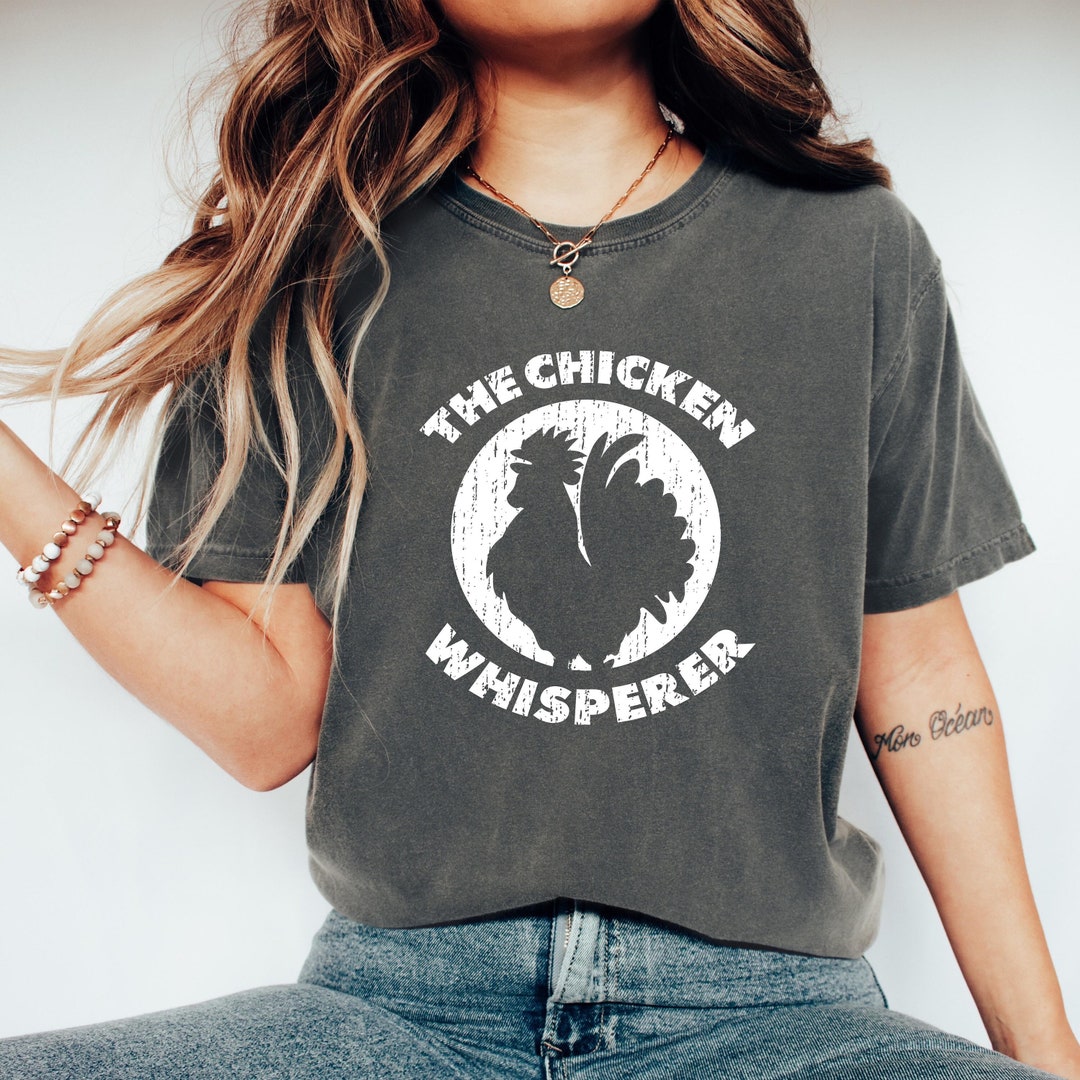 The Chicken Whisperer Comfort Colors Shirt, Chicken Tshirt, Women's ...