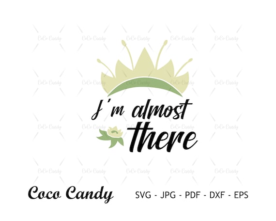 Im Almost There Svg Funny Quote Svg Tiana Svg Quote Svg - Etsy Canada