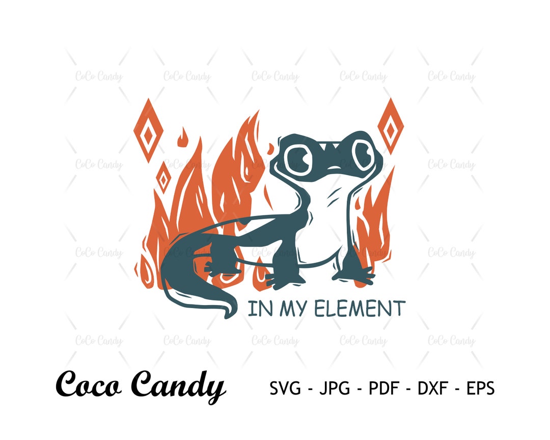 Fire Lizard SVG | in My Element Svg | Frozen Svg | Funny Quote Svg ...