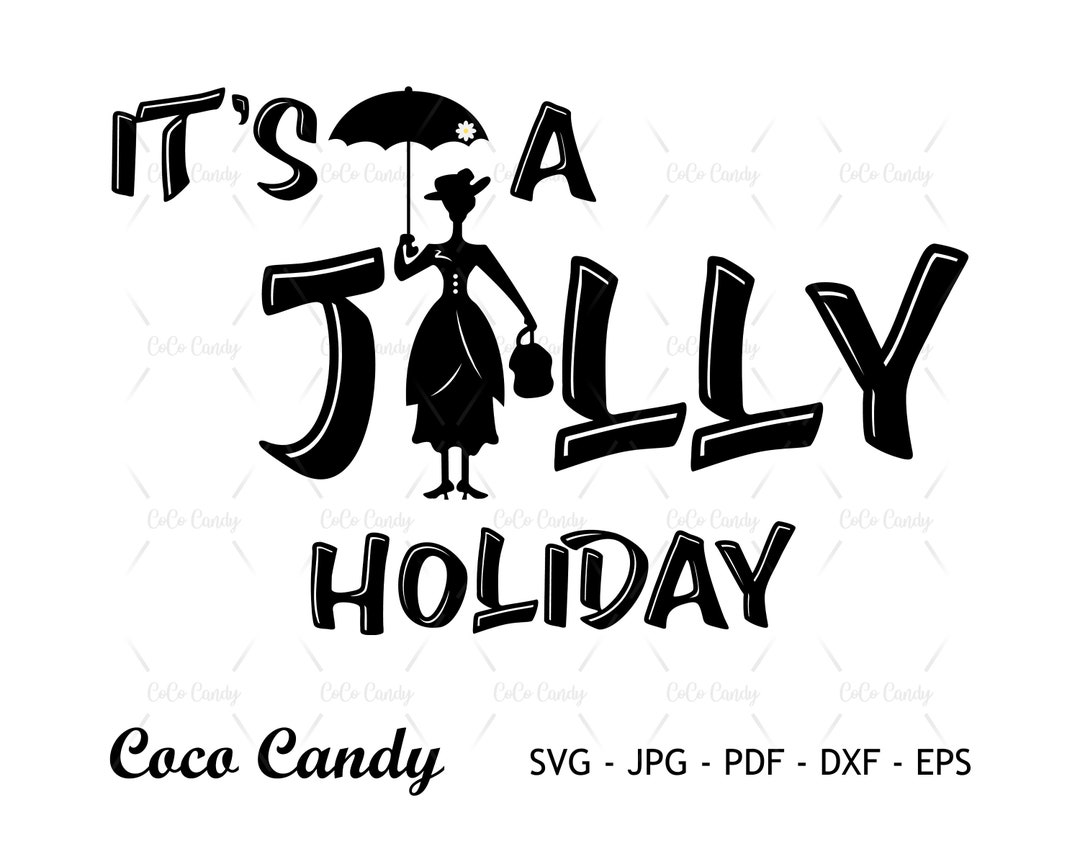 Its Jolly Holiday SVG | Mary Poppins Quote Svg | Funny Quote Svg ...