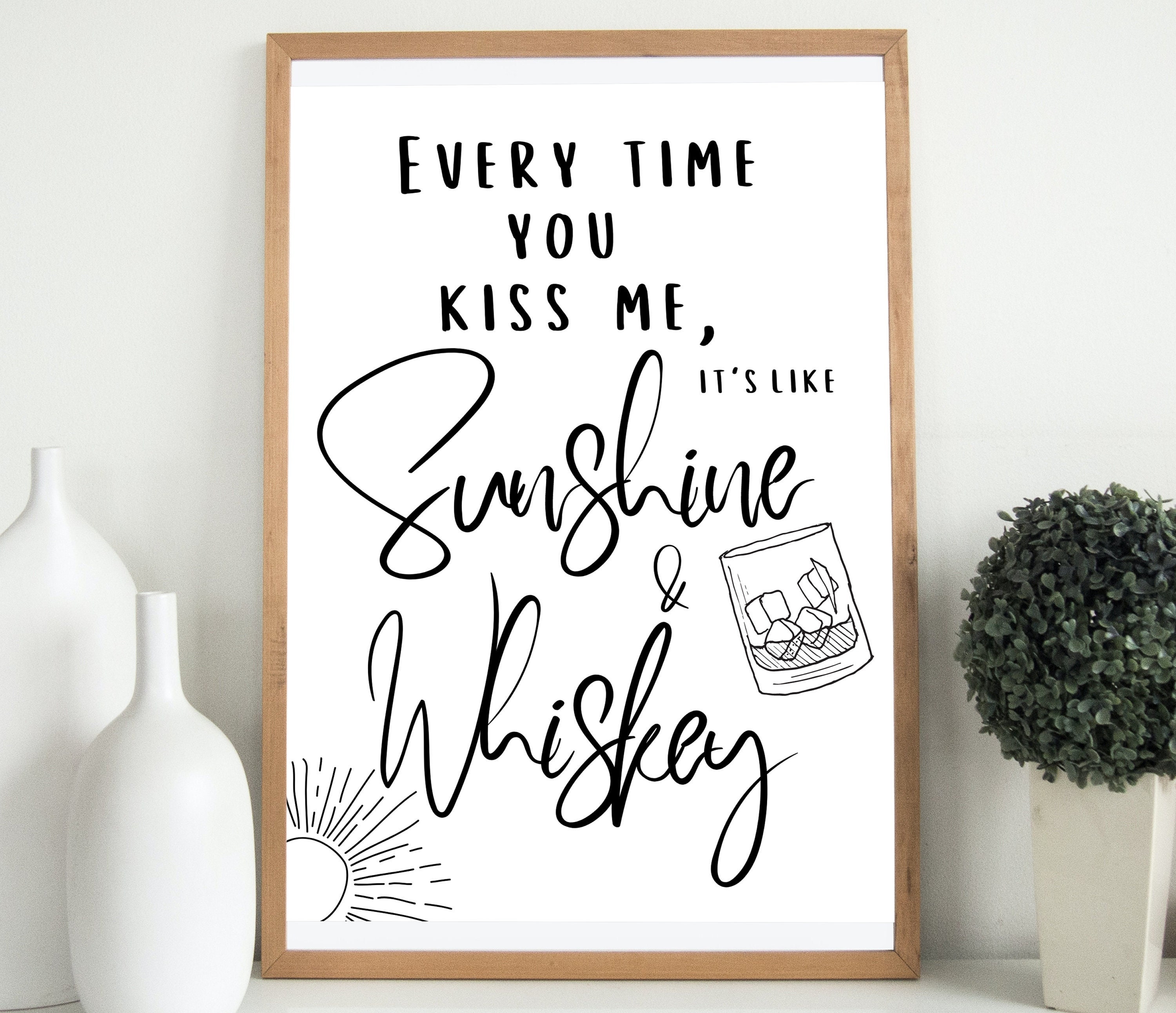 Every Time You Kiss Me Its Like Sunshine & Whiskey Romantic Wall Art Love Print Country Song ...