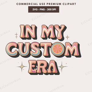 In My Custom Era SVG, in My Era Svg, Personalized, Customized Retro ...