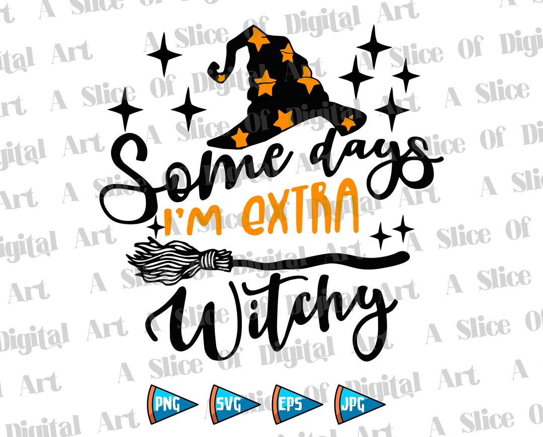 Some Days I'm Extra Witchy SVG PNG EPS Adult Humor, Halloween Shirt Svg ...