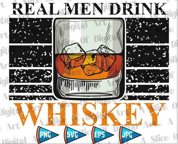 Real Men Drink Whiskey SVG PNG EPS Father's Day - Etsy