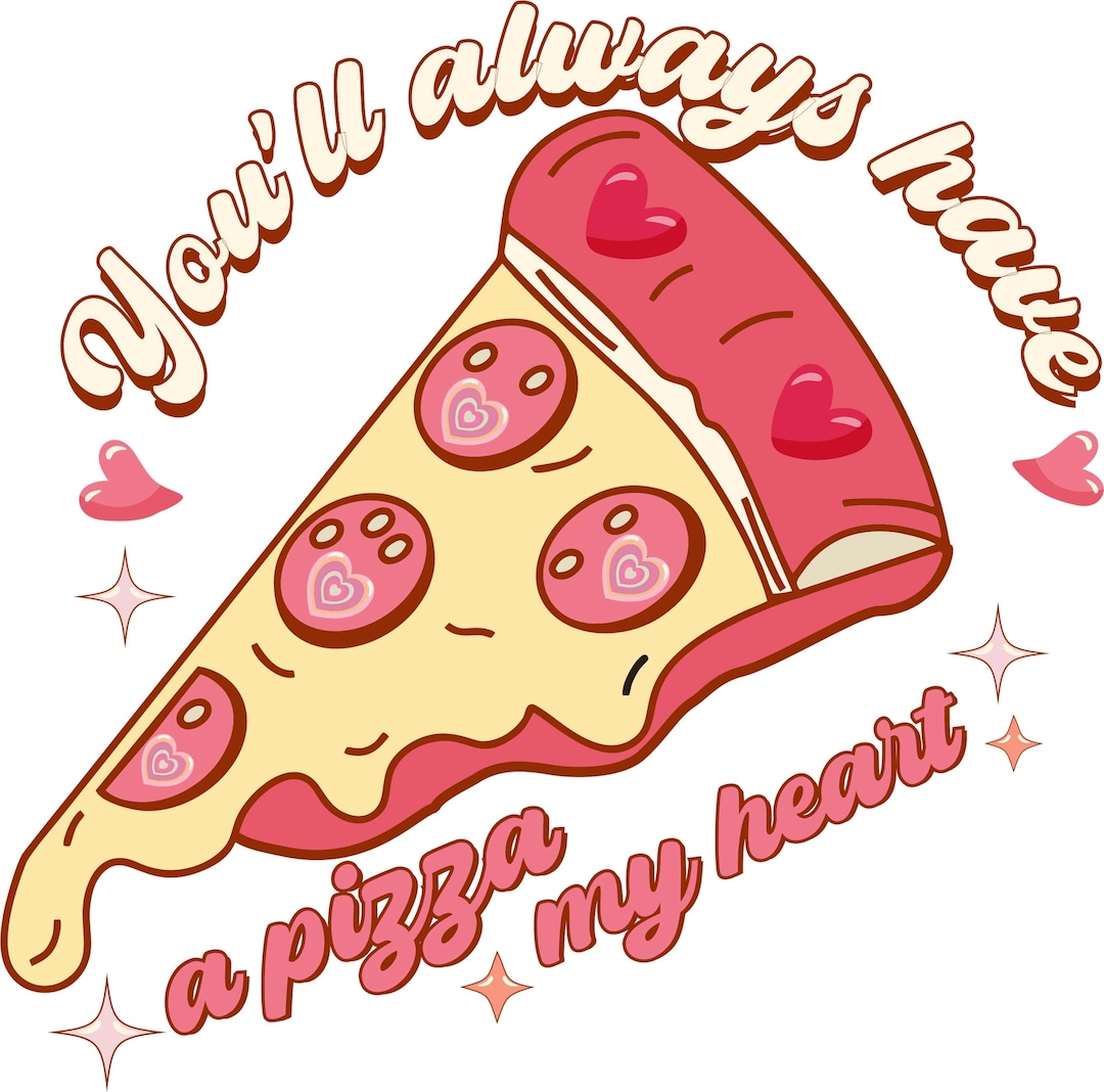 You'll Always Have a Pizza My Heart Png, Pizza Lover, Pizza is My ...