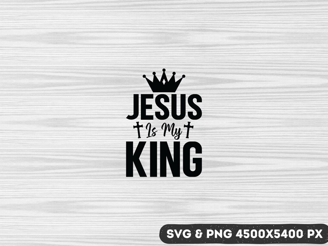 Jesus is My King SVG: Bible Verse Christian Cut File (PNG) - Etsy