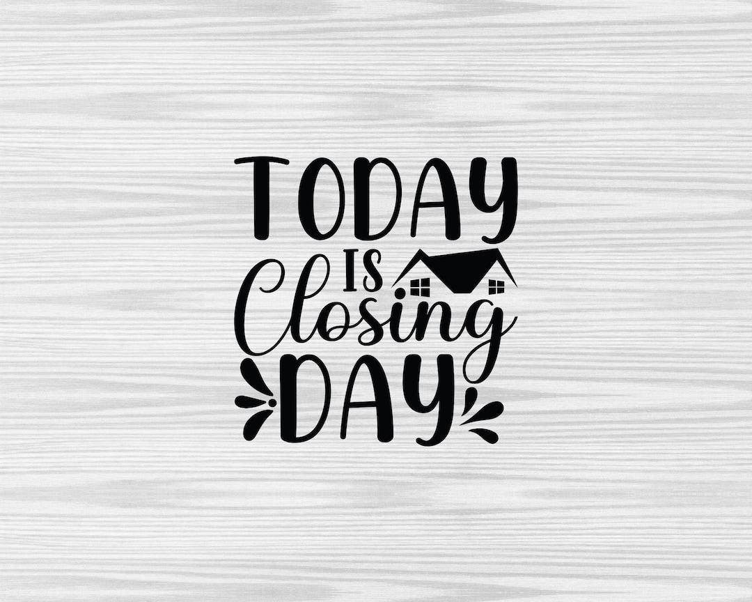 Today is Closing Day Svg Png, Real Estate Svg, Realtors Life Svg ...