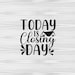 Today is Closing Day Svg Png, Real Estate Svg, Realtors Life Svg ...