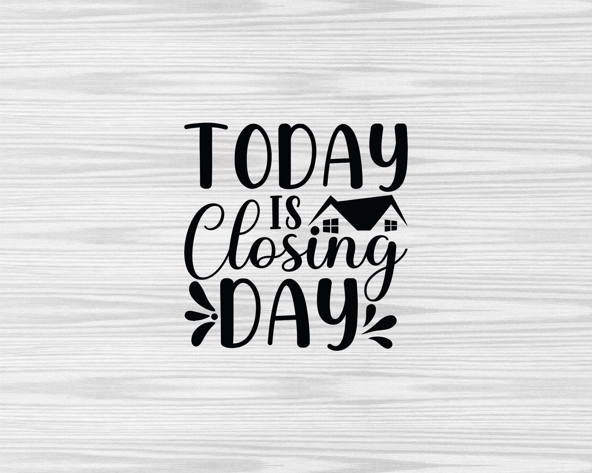 Today is Closing Day Svg Png, Real Estate Svg, Realtors Life Svg ...