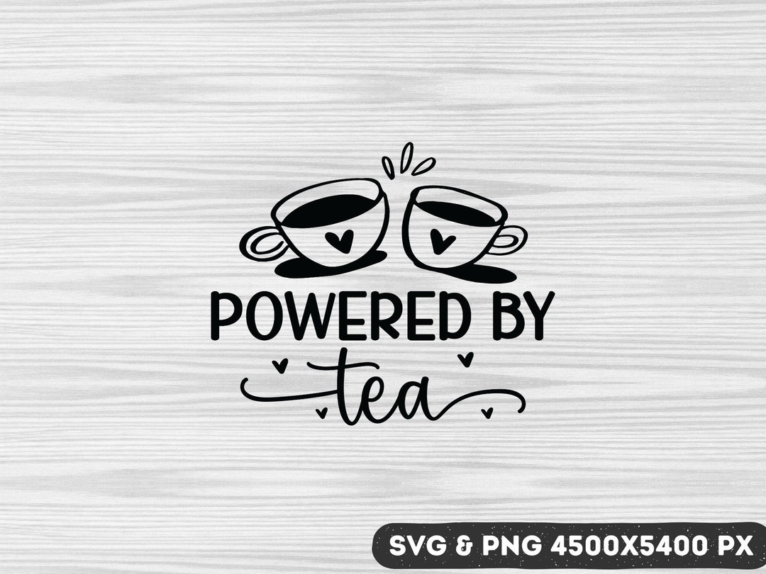 Powered by Tea Svg Png, Tea Svg Files, Tea Lover Svg, Funny Tea Quotes ...