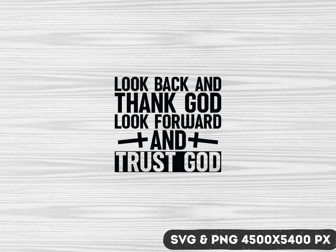 Look Back and Thank God Look Forward and Trust God Svg, Bible Verse Svg ...