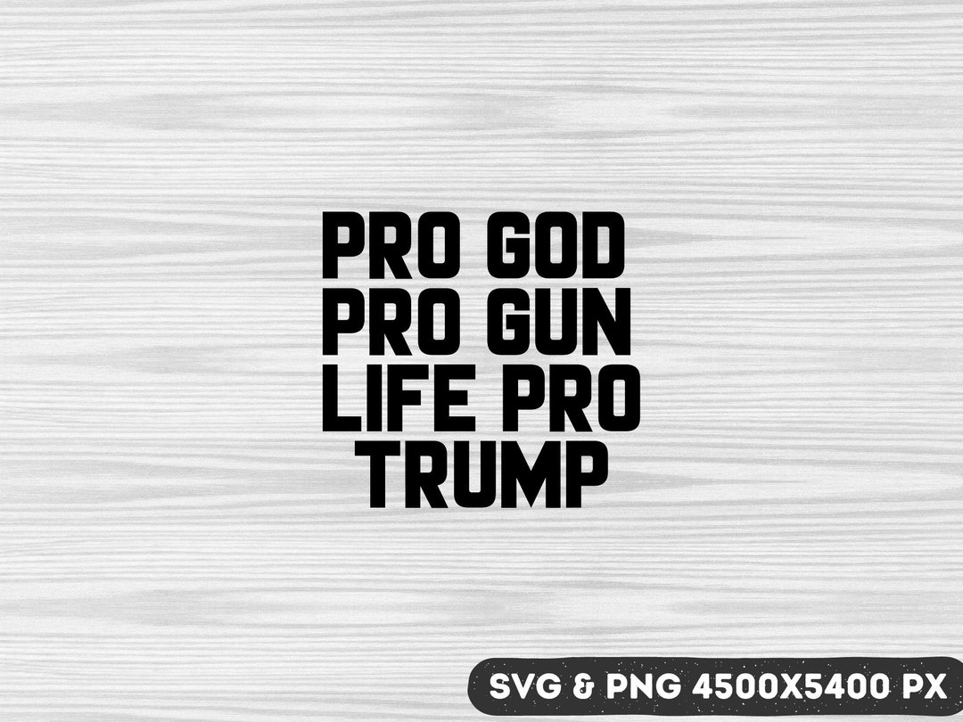Pro God Pro Gun Life Pro Trump Svg, Trump 2024 Svg, Donald Trump Svg ...