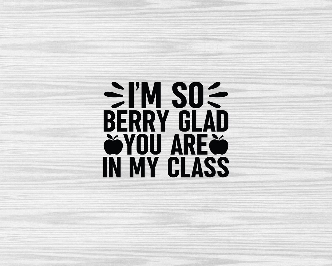 I'm so Berry Glad You Are in My Class Svg, Teacher Shirt Svg, Teacher ...