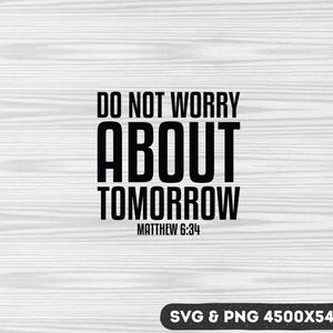 Do Not Worry About Tomorrow Matthew 6:34 Svg, Jesus Svg, Bible Verse ...