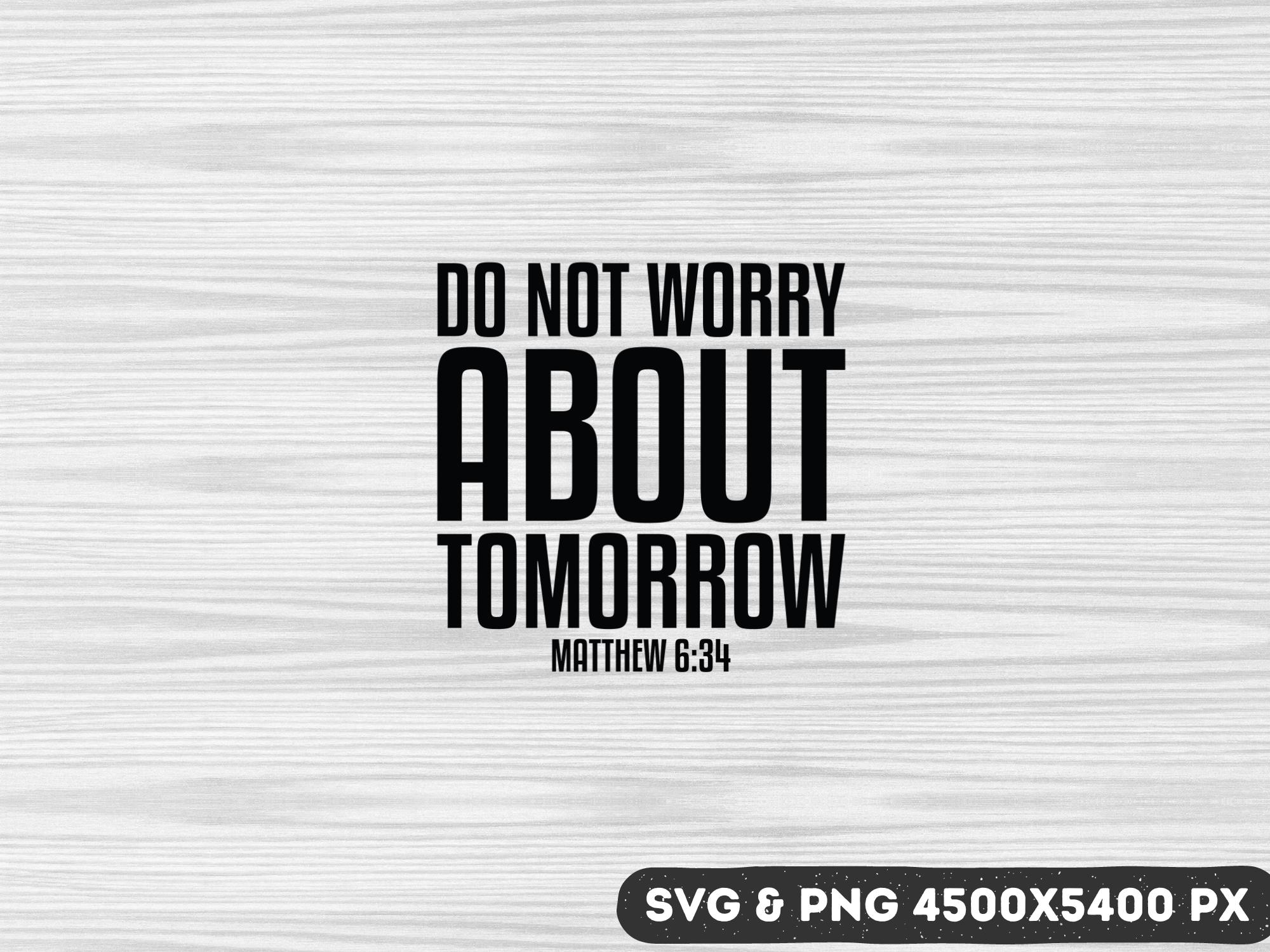 Do Not Worry About Tomorrow Matthew 6:34 Svg, Jesus Svg, Bible Verse ...