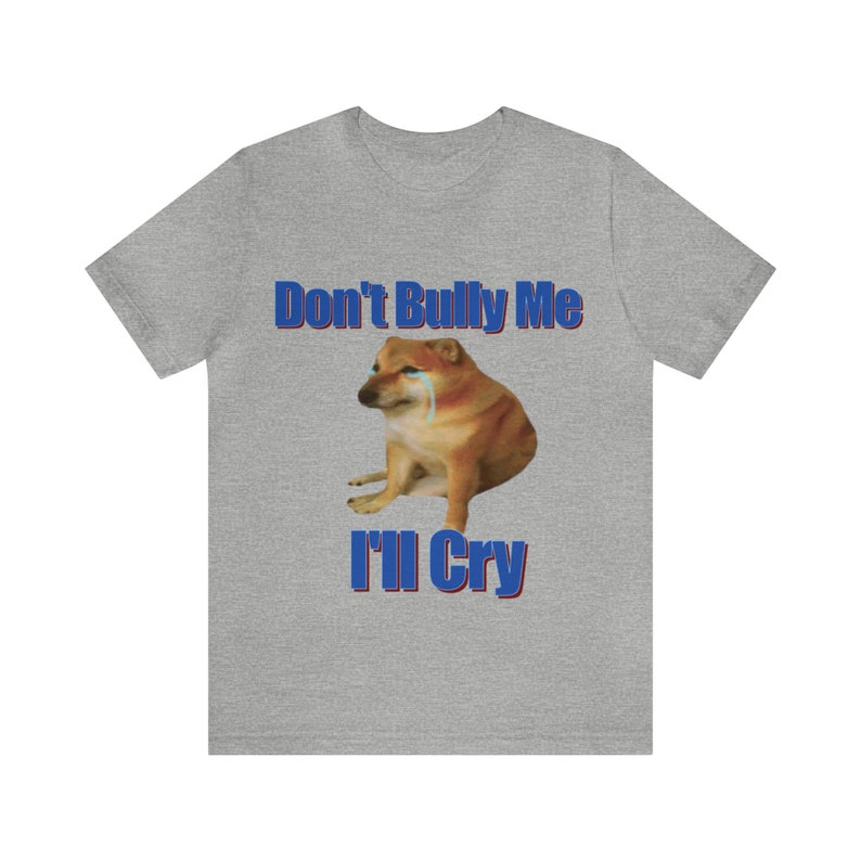 Don't Bully Me, I'll Cry Meme Shirt - Etsy