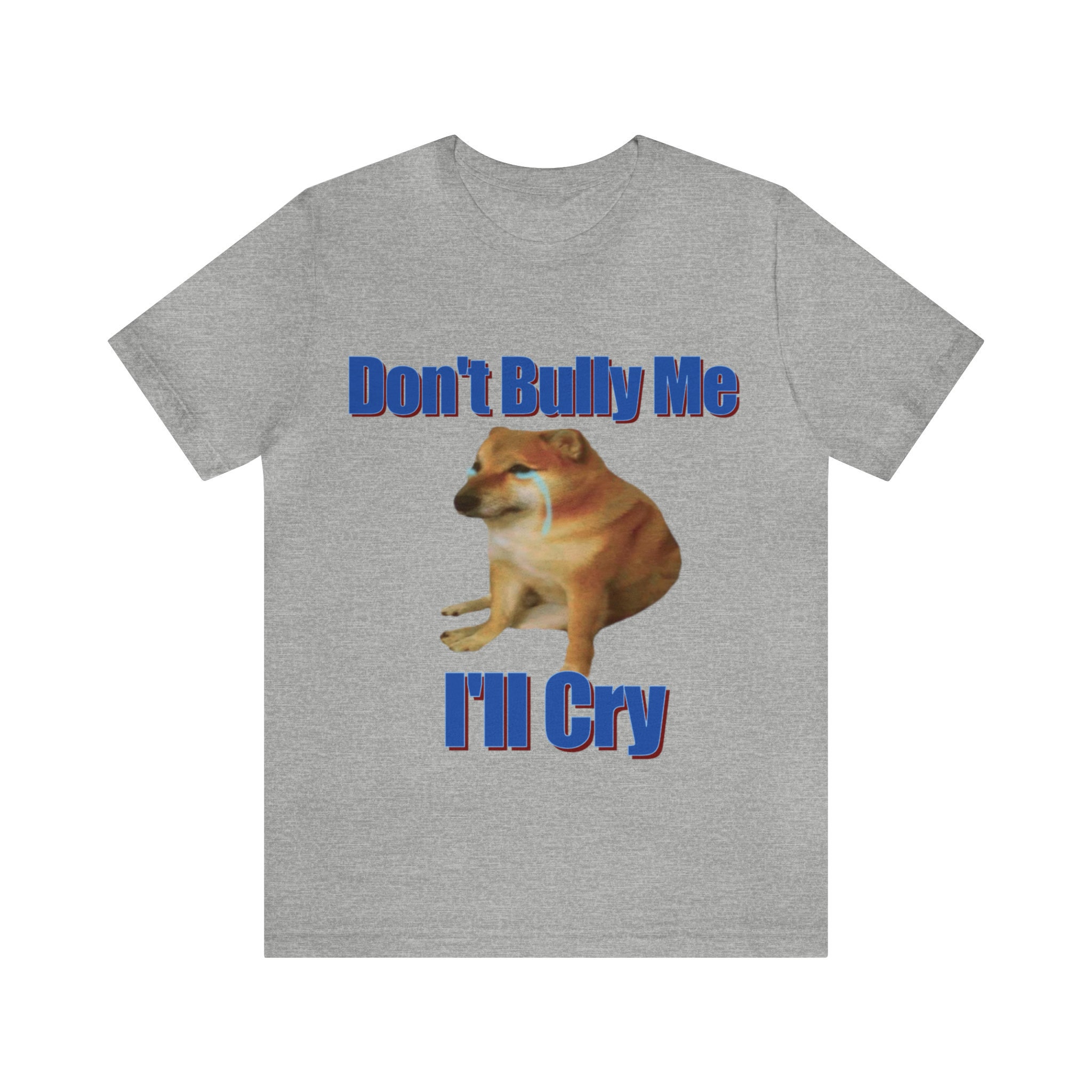 Don't Bully Me, I'll Cry Meme Shirt - Etsy
