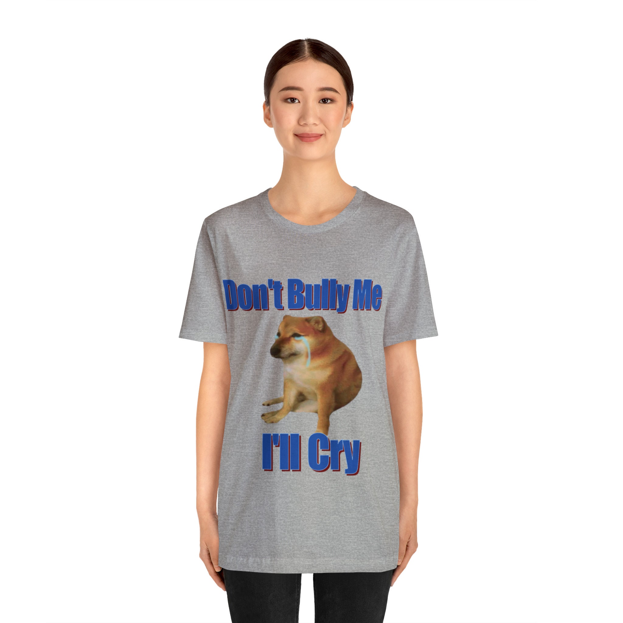 Don't Bully Me, I'll Cry Meme Shirt - Etsy