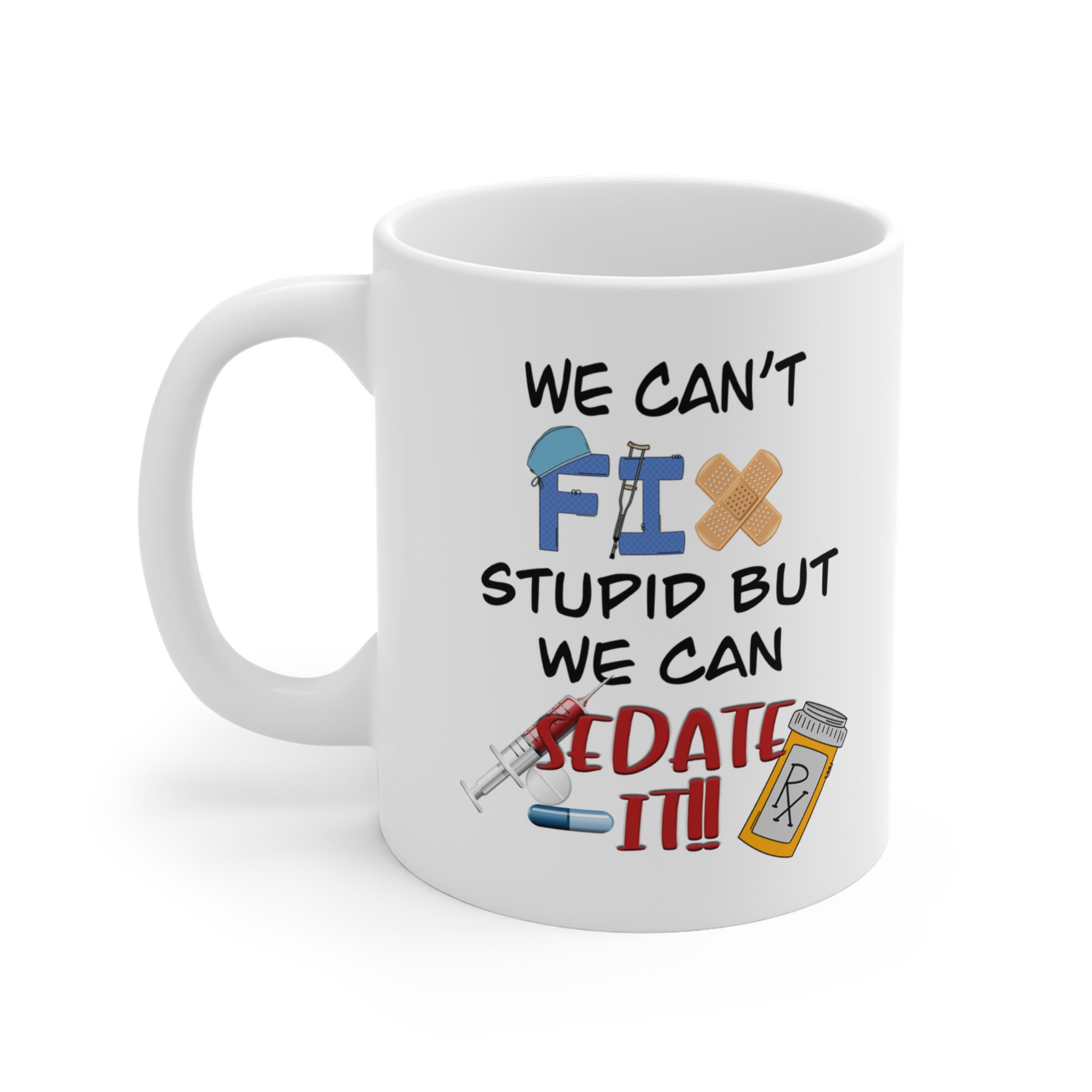 Nurse Mug We Cant Fix Stupid but We Can Sedate It NURSE Secret Santa ...