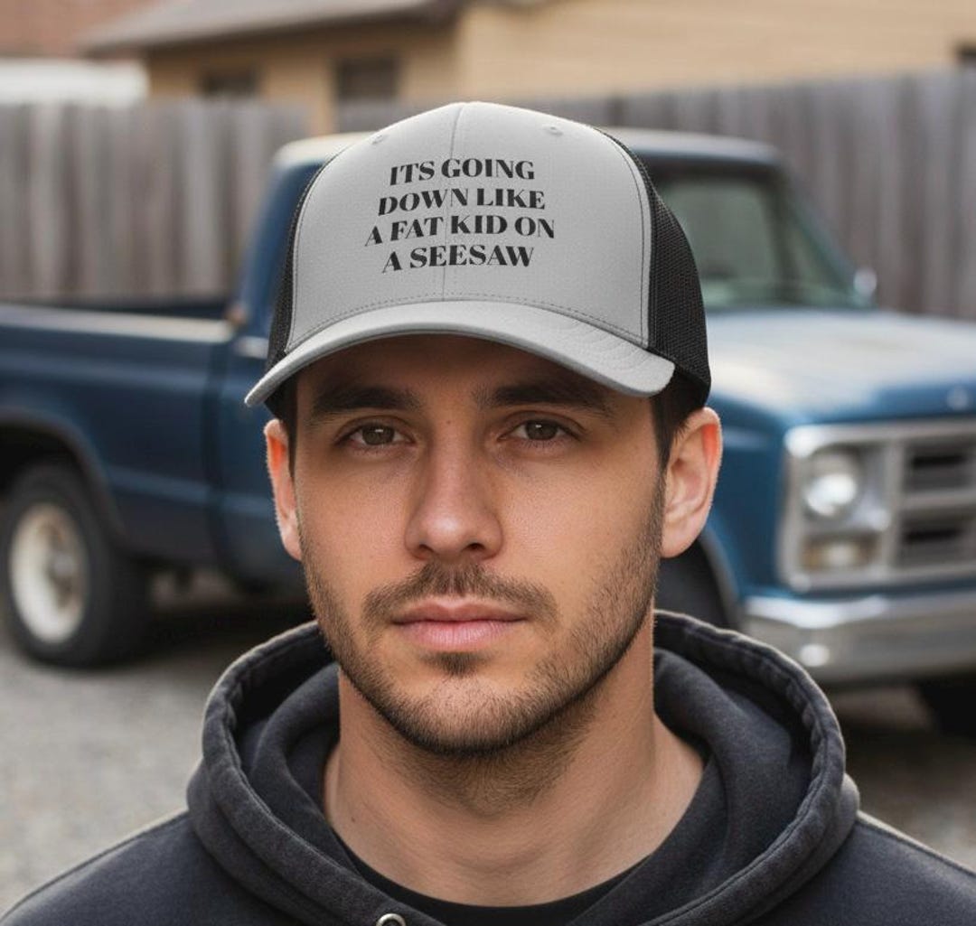Its Going Down Like a Fat Kid on a See Saw Snapback Trucker Cap, Funny ...