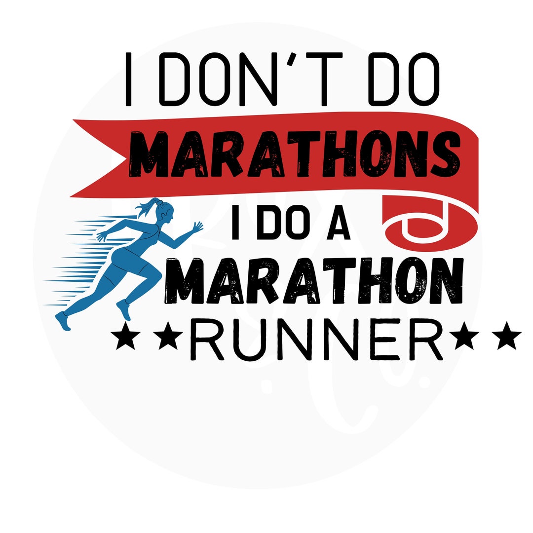 Running Png, Marathon Png, Finish Line Png,i Don't Do Marathons Png ...