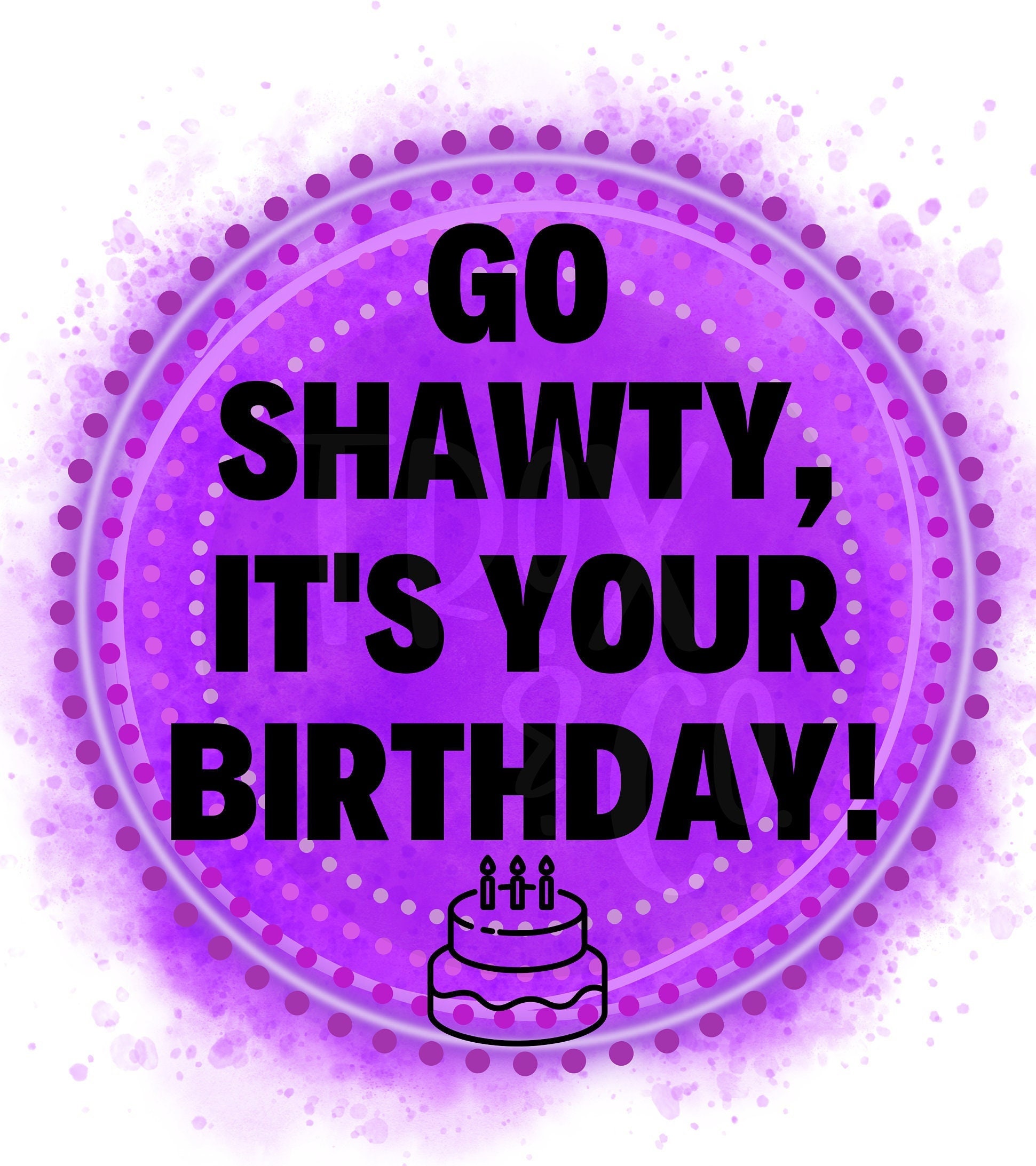 Go Shawty Png, Birthday Png, It's Your Birthday Png - Etsy