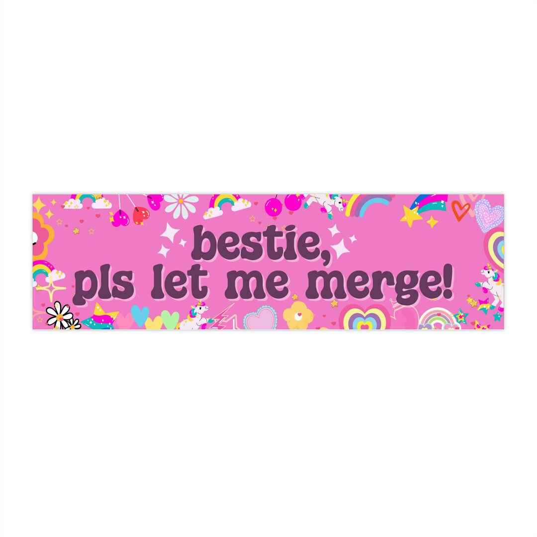 Bestie, Please Let Me Merge Bumper Sticker | Cute Bumper Stickers ...