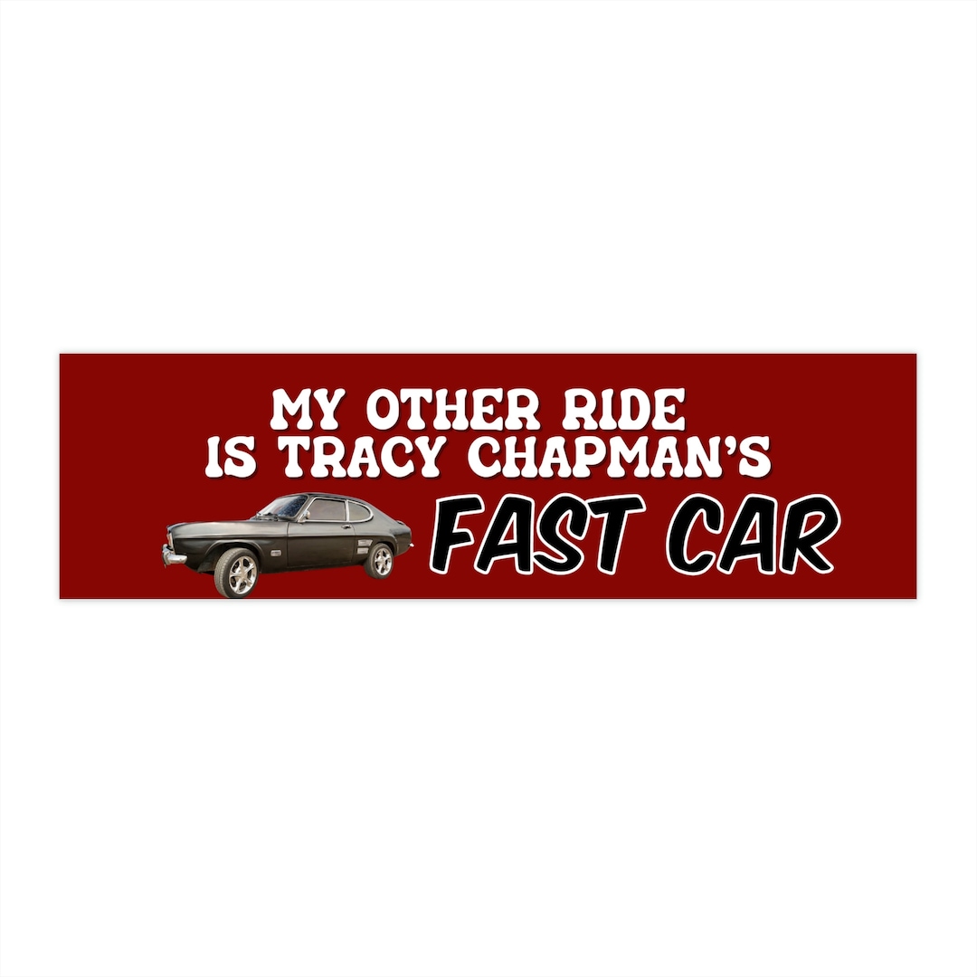 My Other Ride is Tracy Chapman's Fast Car Bumper Sticker | 80s Bumper ...