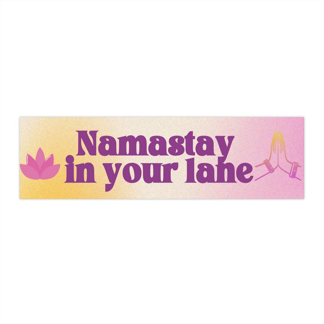 Namastay in Your Lane Bumper Sticker | Yoga Bumper Sticker | Namaste ...