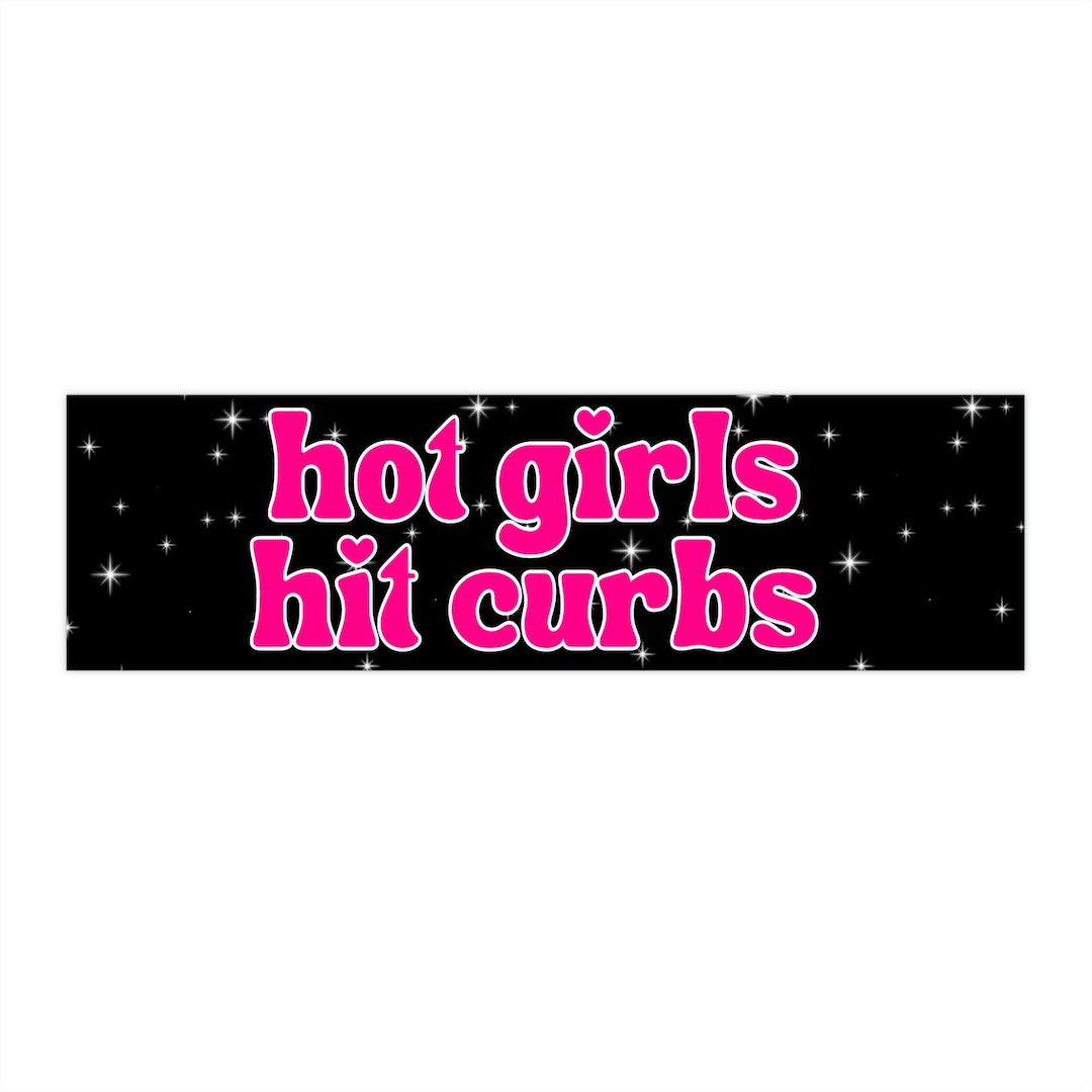 Hot Girls Hit Curbs (black/white) | Girly Bumper Sticker | Vinyl Bumper ...