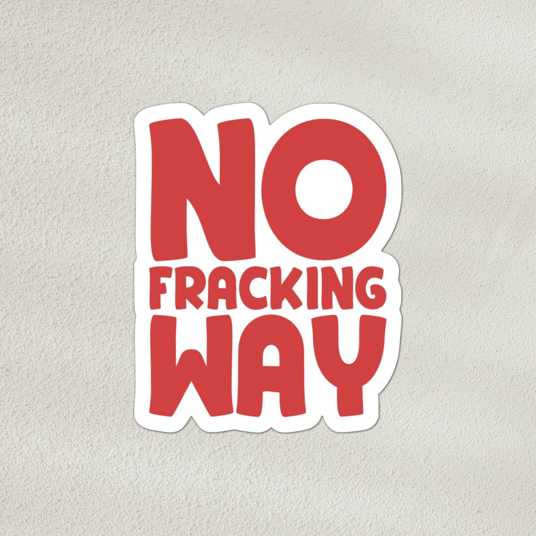 No Fracking Way Sticker Environment Sticker Earthquake - Etsy