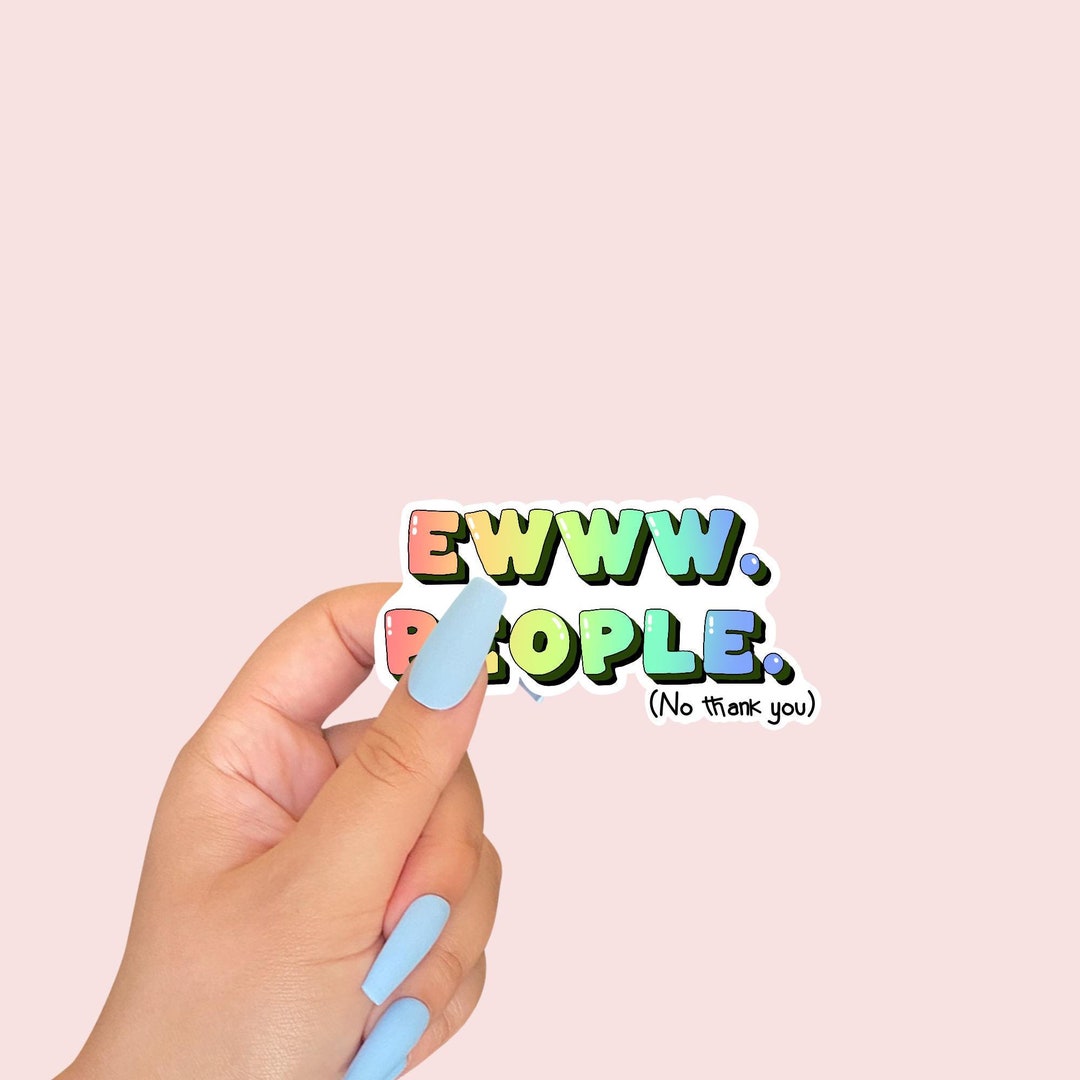 FUNNY EWWW PEOPLE Vinyl Sticker | Introvert | Office/work | Water ...