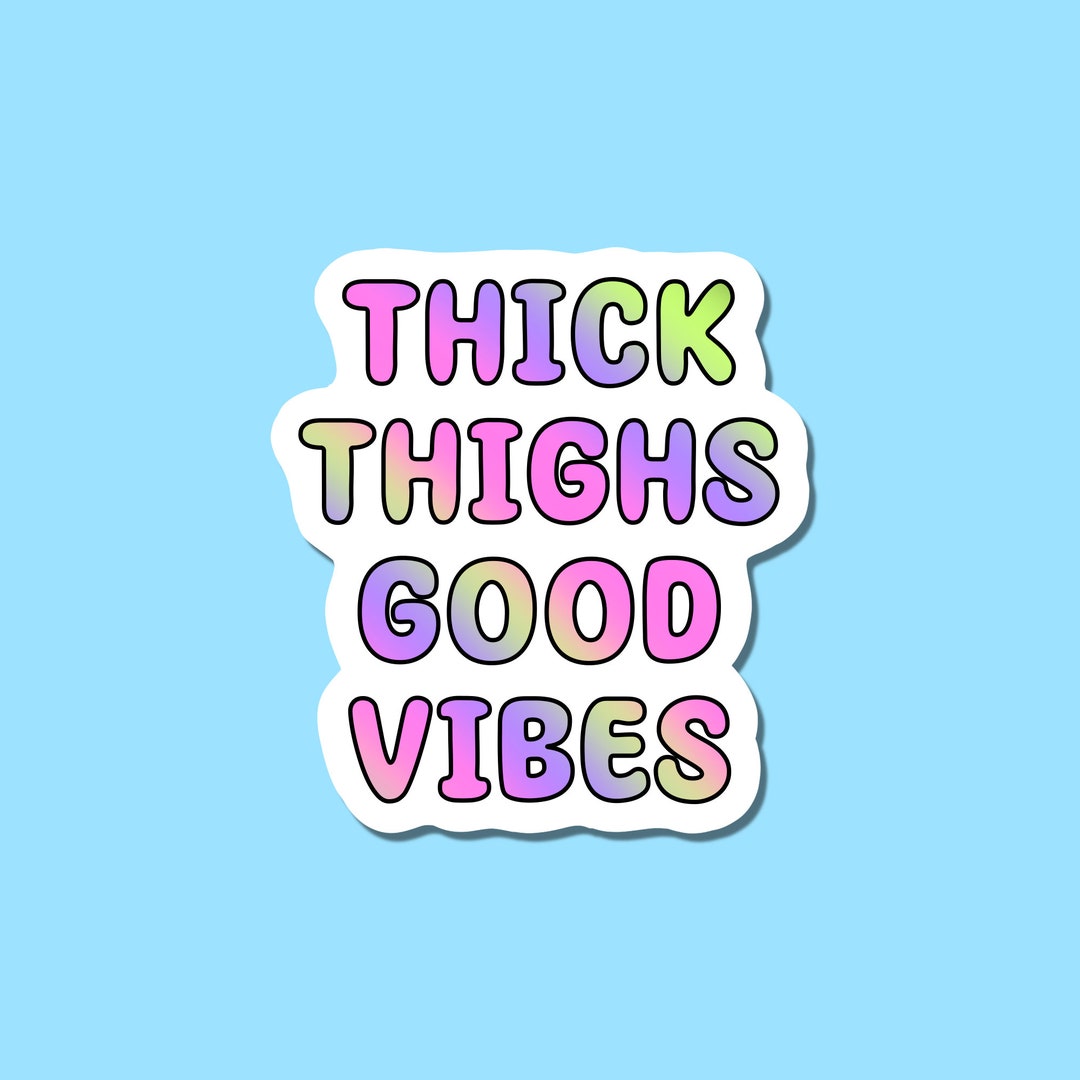 Thick Thighs Good Vibes Sticker, Matte, Holographic or Glossy, Funny ...