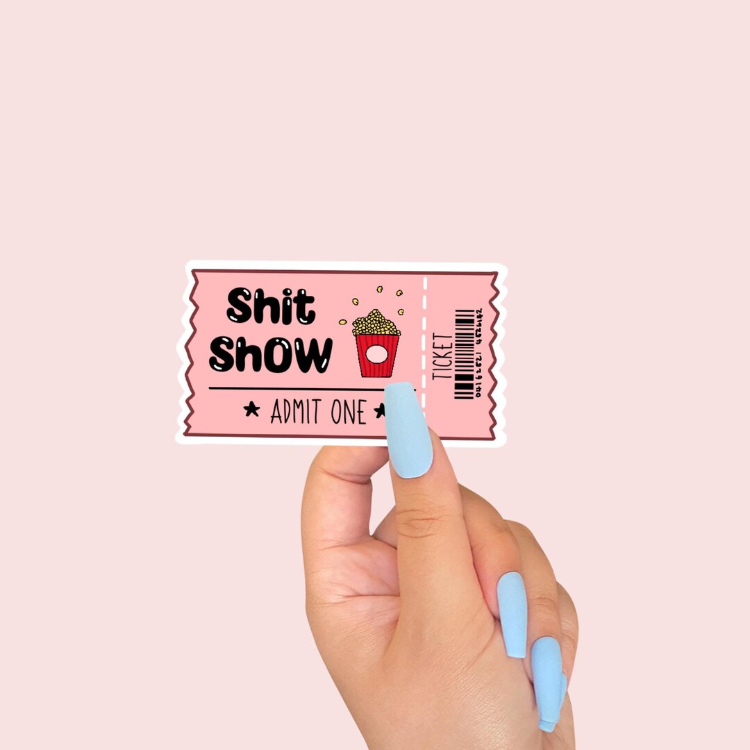 SHIT SHOW TICKET Vinyl Sticker | Funny Meme | Water Resistant | Laptop/kindle/ Journal/planner ...