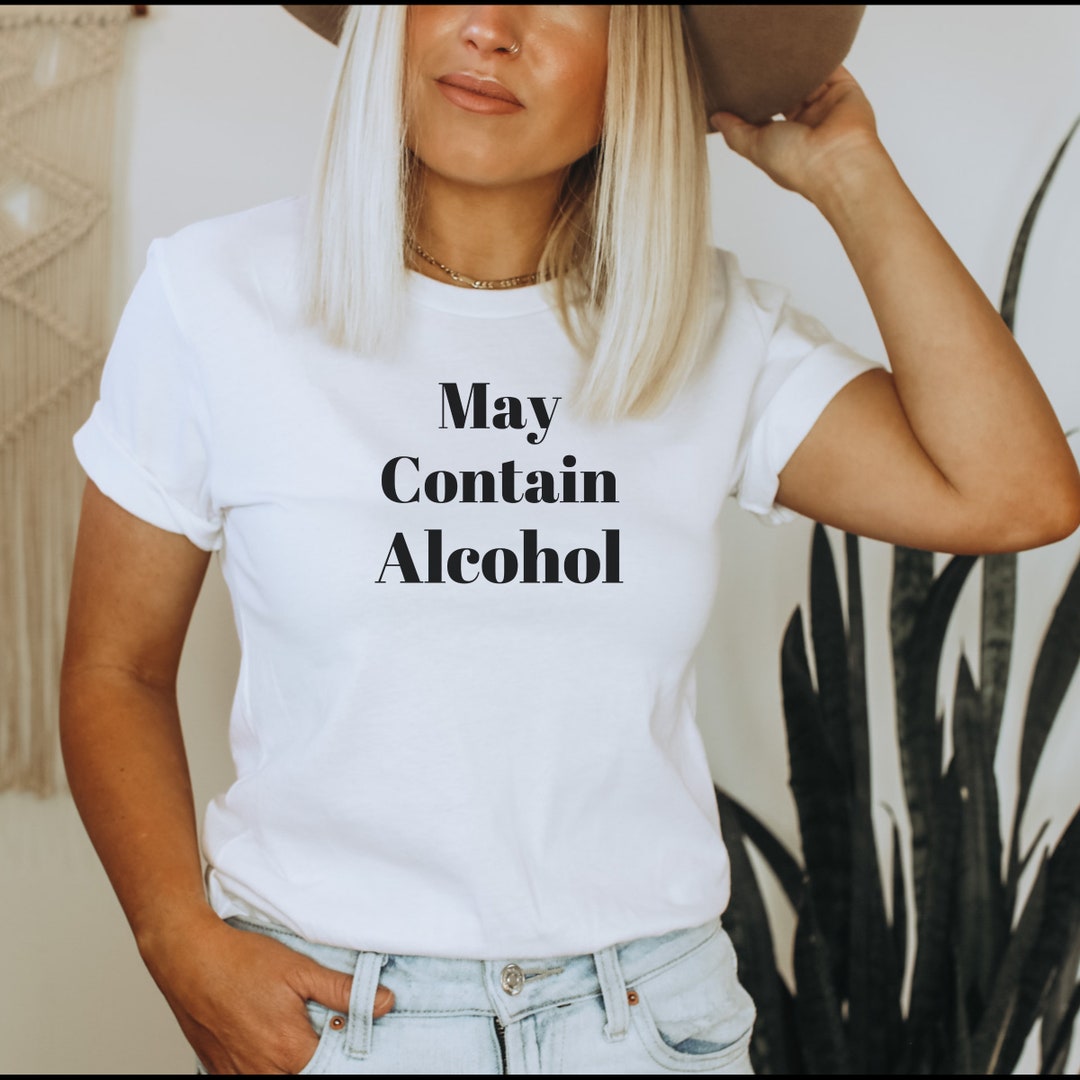 May Contain Alcohol Shirt, Funny Alcohol Tshirt, Gift for Woman, Womans ...