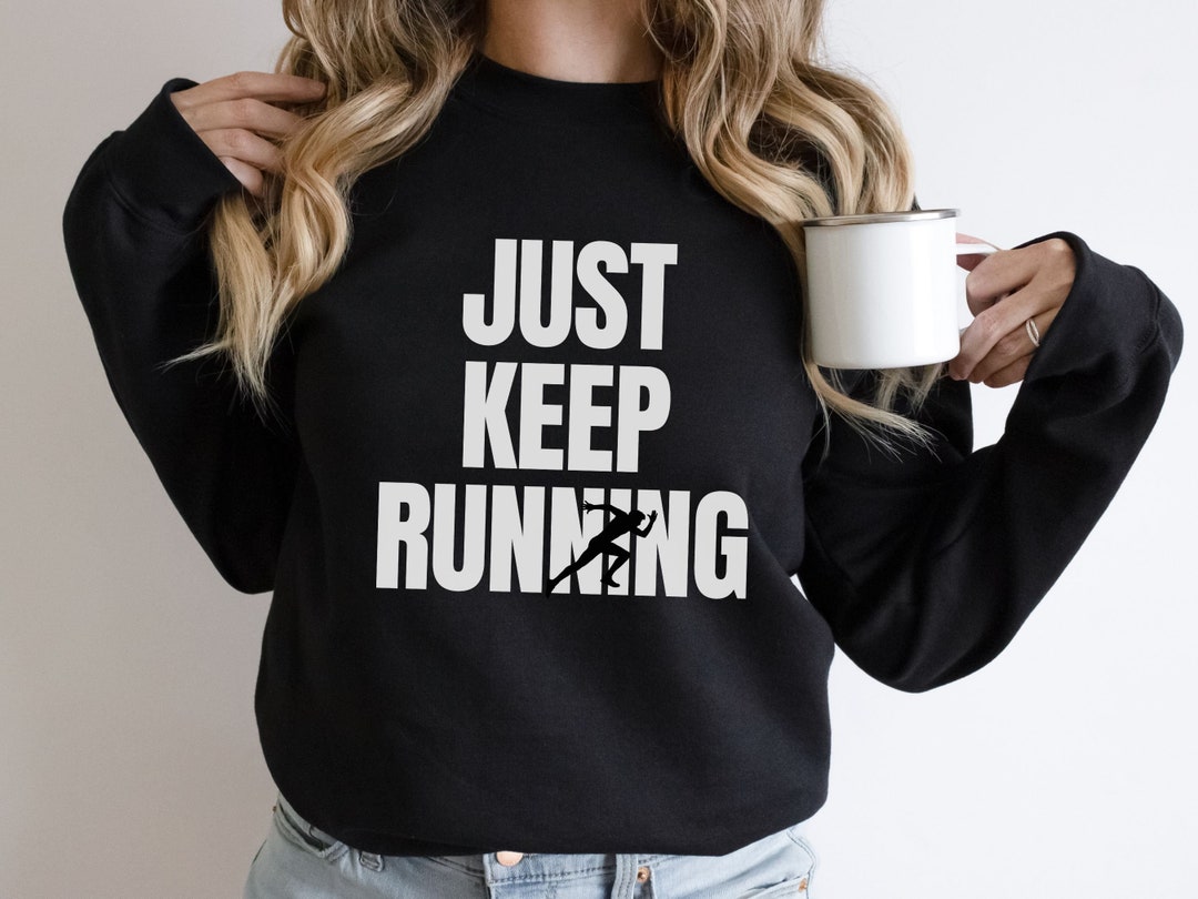 Just Keep Running, Runner Sweatshirt, Runner Gift, Running Sweatshirt ...