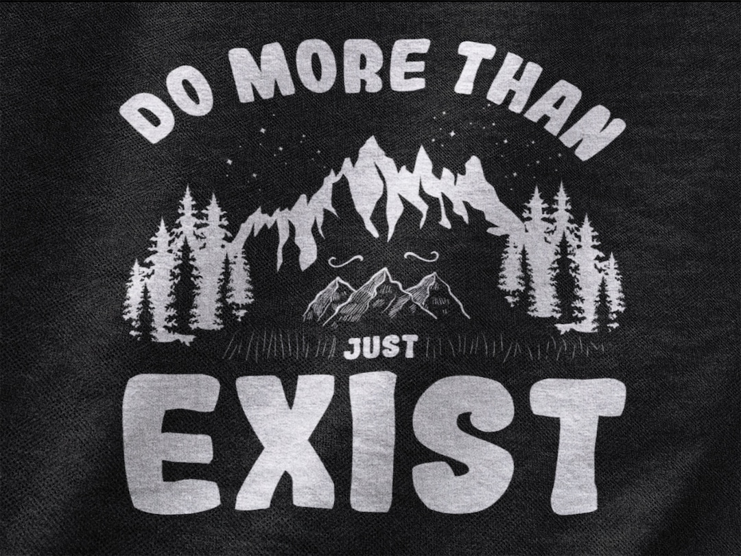 Do More Than Just Exist Shirt, Camping Tshirt for Men Women, Traveler ...