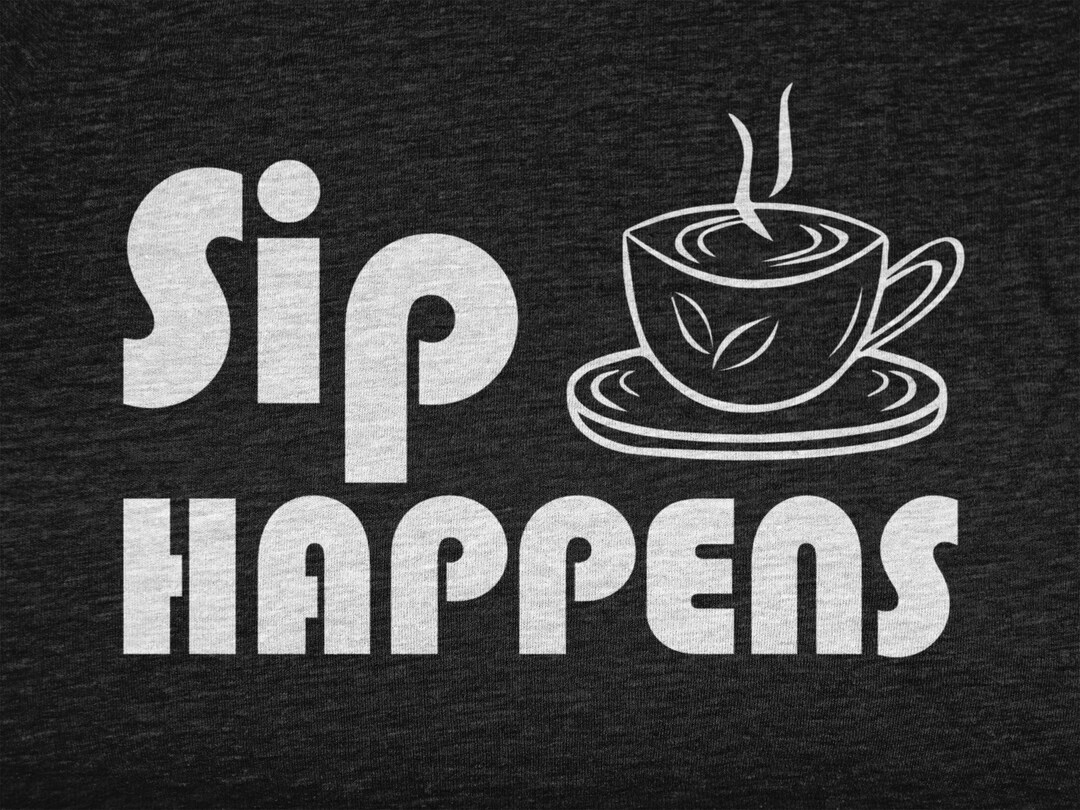 Sip Happens Shirt, Coffee Gifts for Coffee Drinker, Funny Coffee Shirt ...