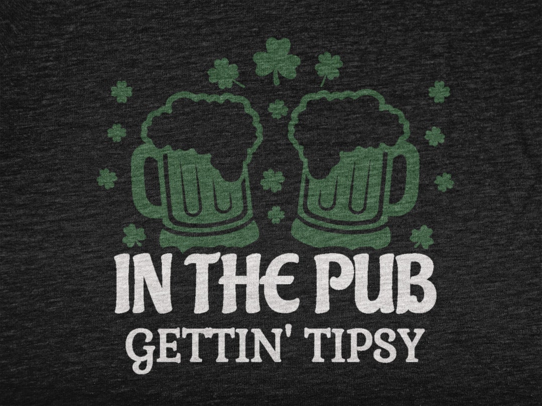 In the Pub Getting Tipsy Shirt, Funny St Patricks Day for Shenanigan ...