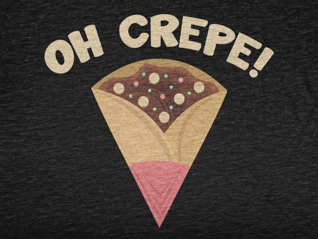 Oh Crepe, Funny Shirt for Sarcastic Men and Women, Humor Tshirt, Funny ...