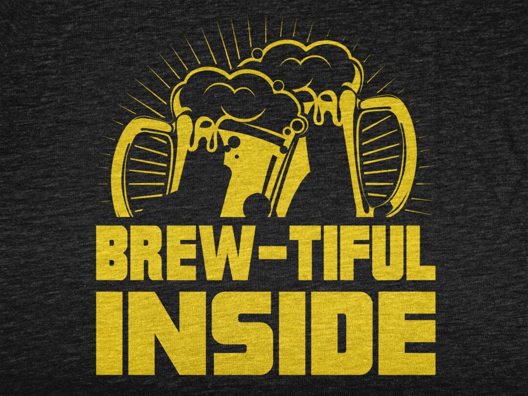 Brew-tiful Inside, Motivational Shirt for Men and Women, Encouragement ...
