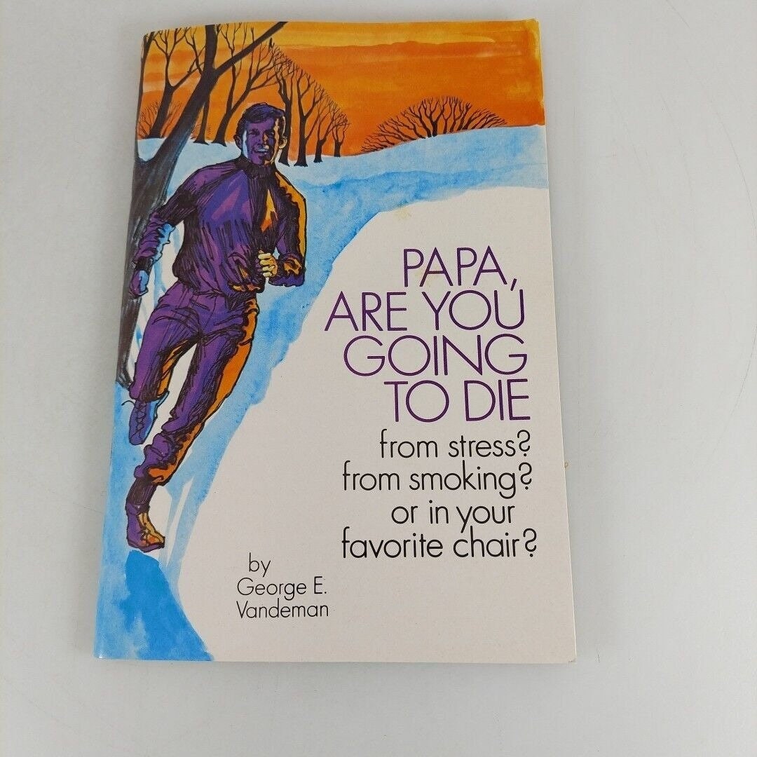 Papa, Are You Going to Die From Stress? From Smoking? or in Your ...