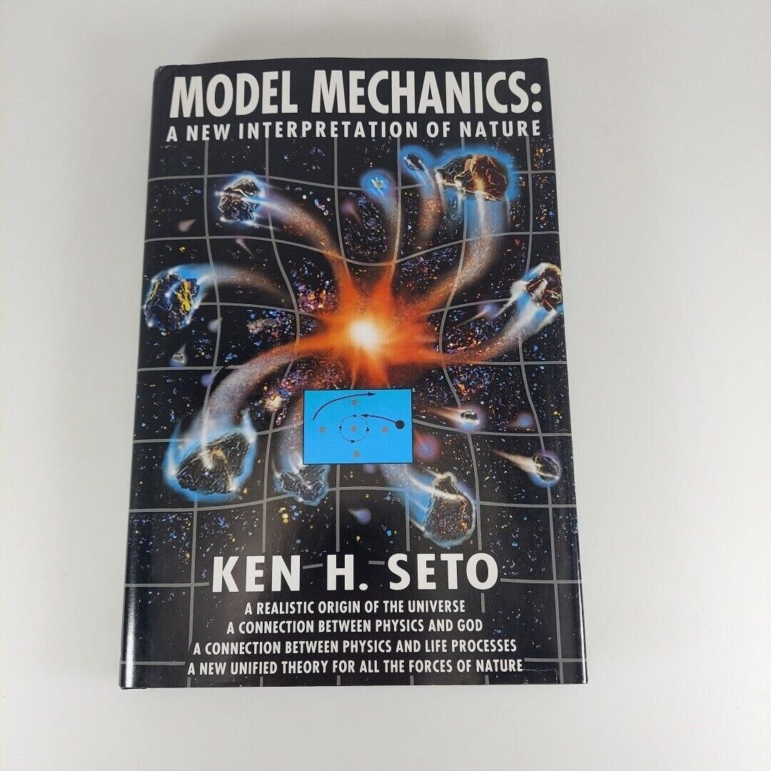 Model Mechanics A New Interpretation of Nature by Ken H. Seto 1995 ...