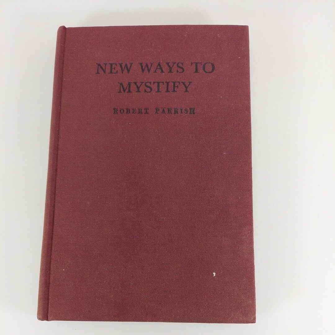 New Ways to Mystify A Guide to the Art of Magic by Robert Parrish 1945 ...