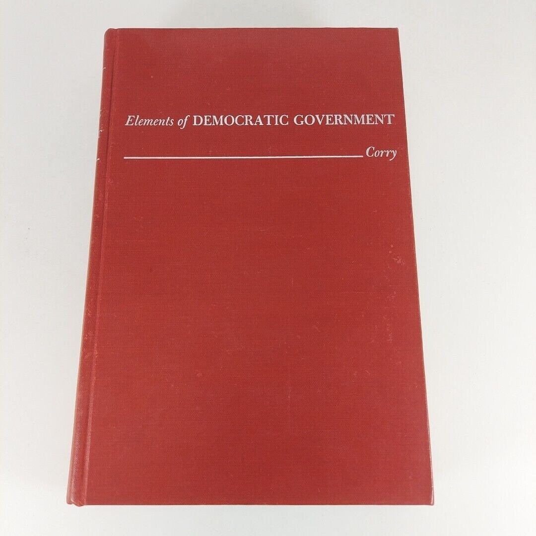 Elements of Democratic Government J.A. Corry Oxford Univ Press 1948 2nd ...